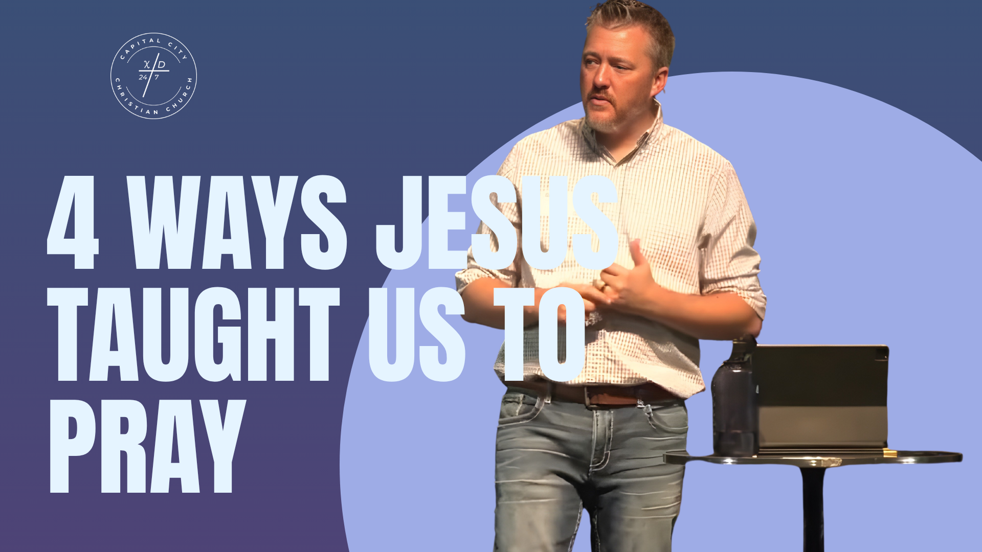 4 Ways Jesus Taught Us To Pray