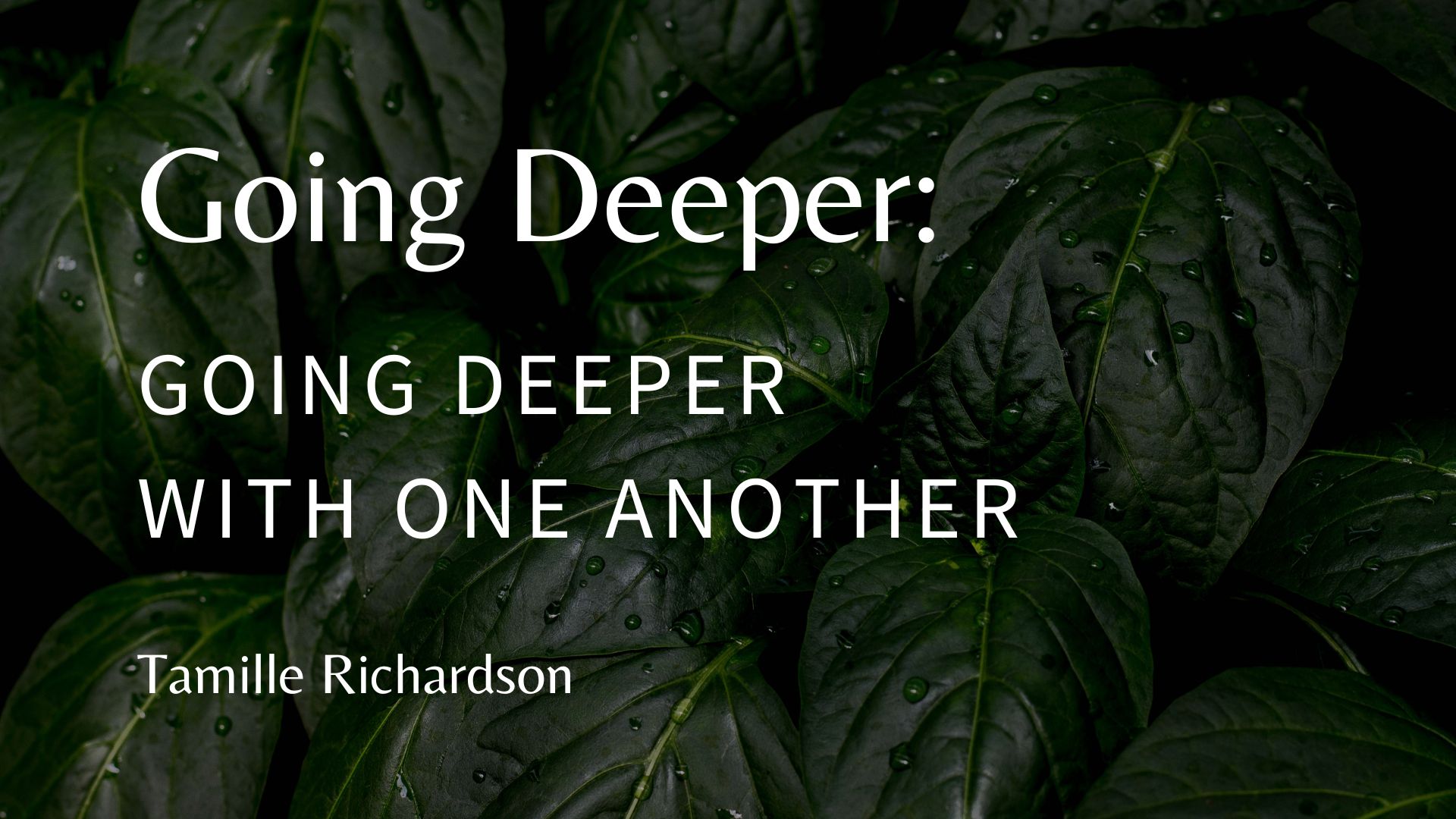 Going Deeper | Going Deeper with One Another
