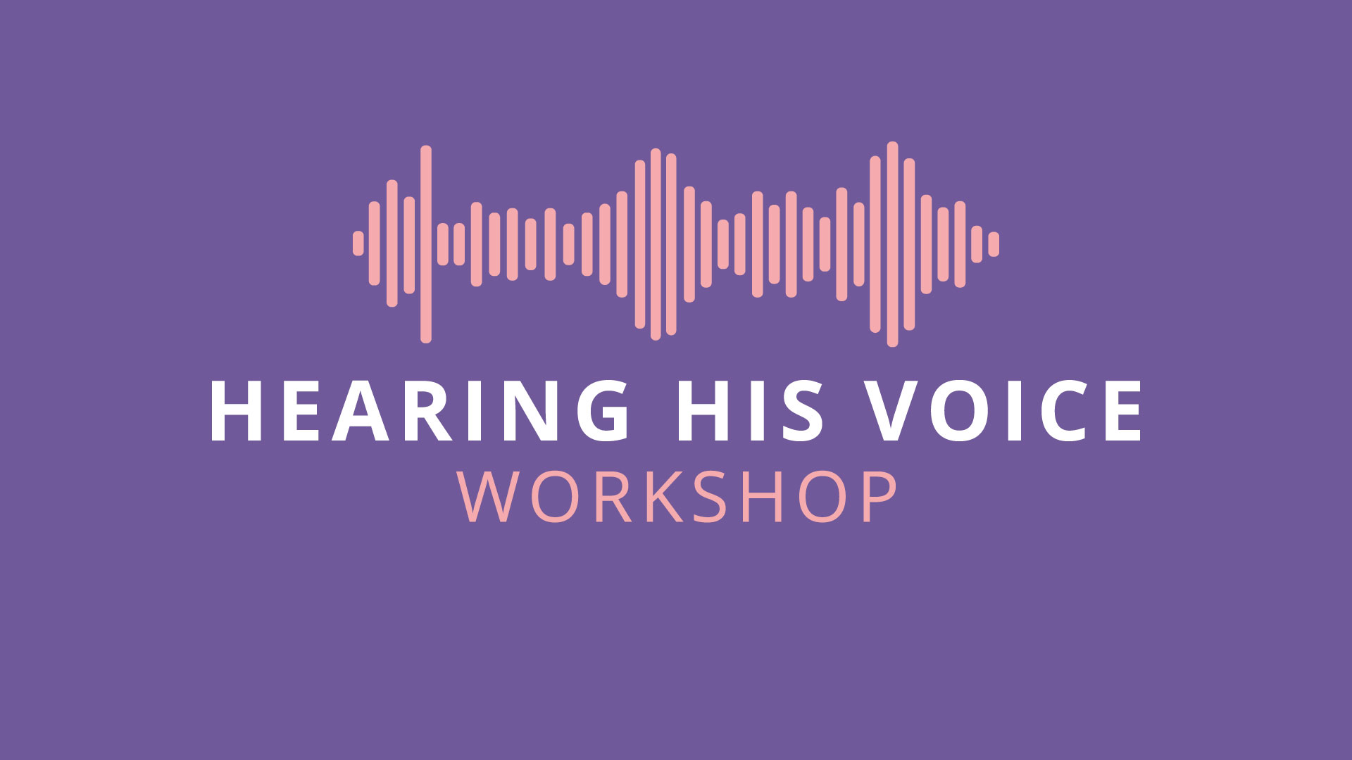 Hearing His Voice Workshop