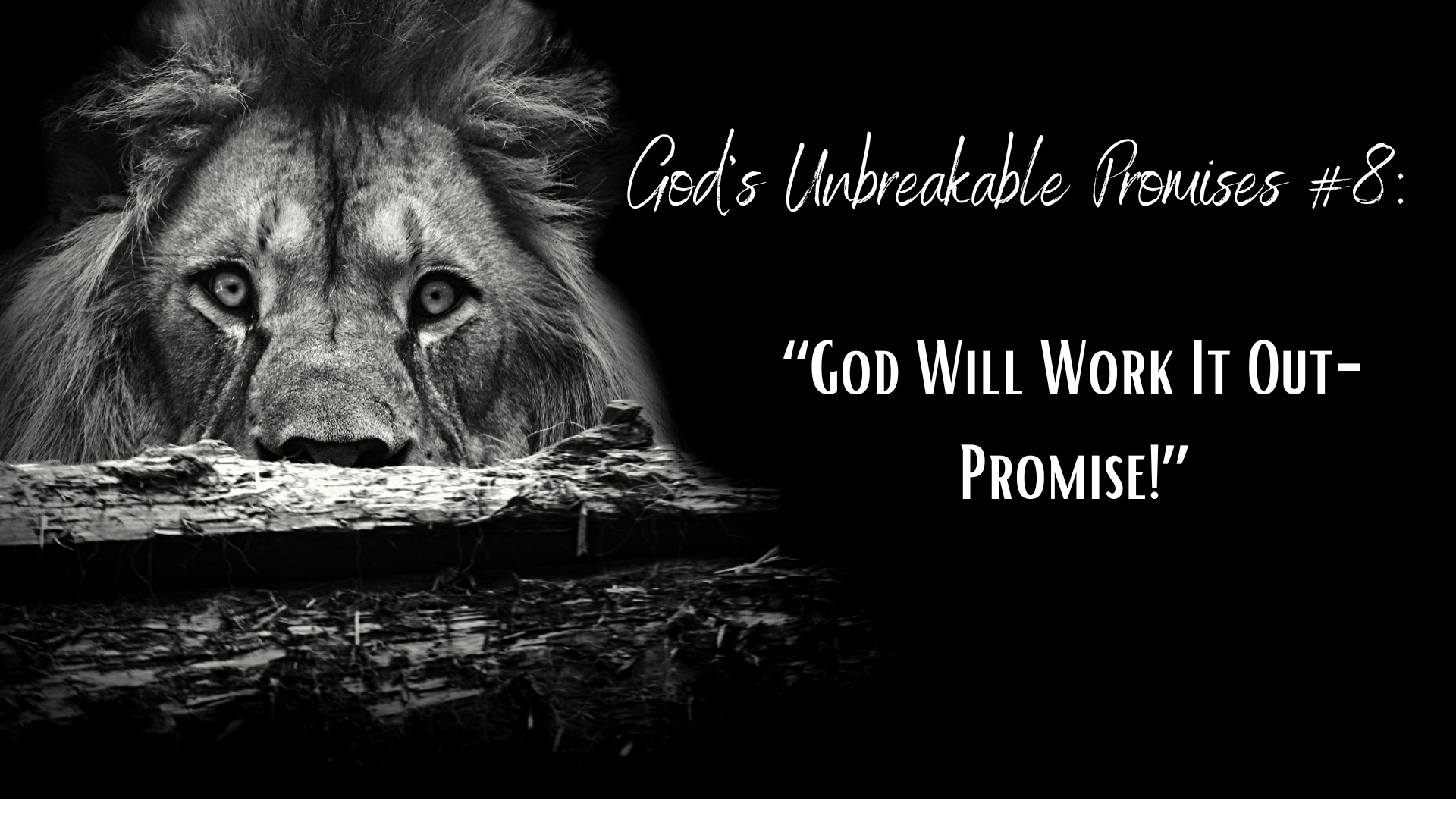 God's Unbreakable Promises #8 “God Will Work It Out- Promise!”