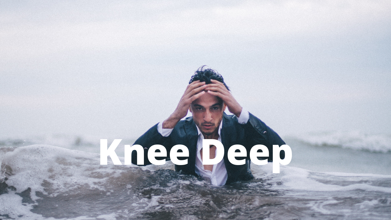 Knee Deep
