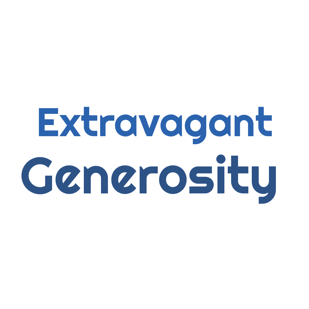 Good works of extravagant generosity