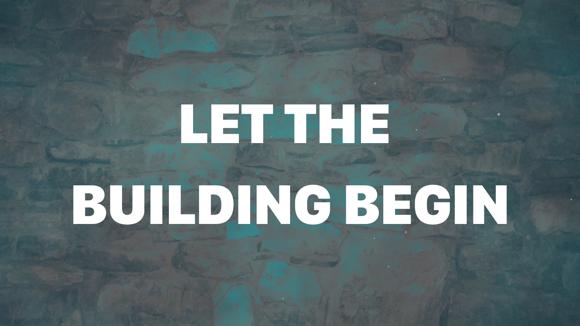 Let The Building Begin