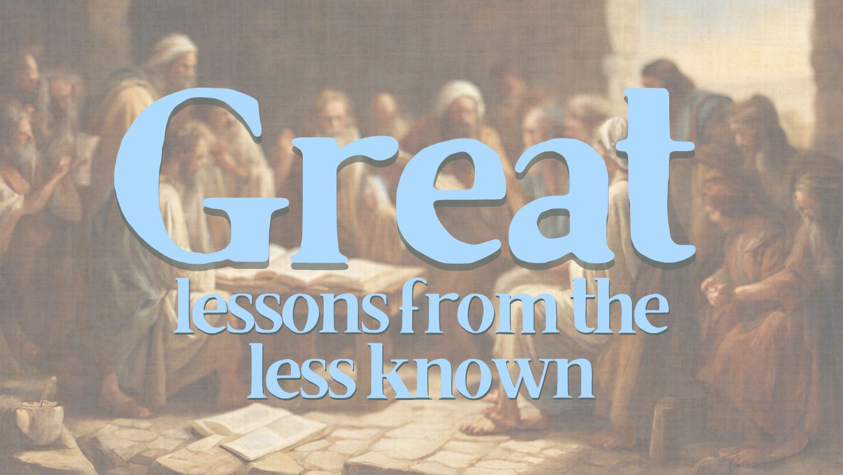 Great Lessons from the Less Known