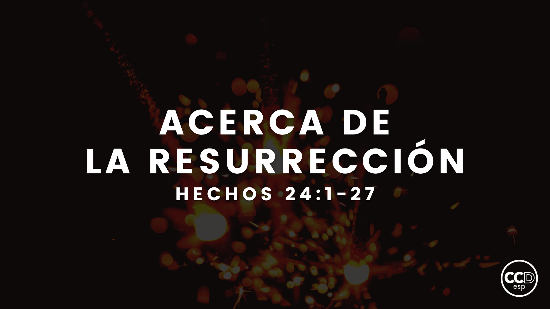 Hechos 24:1-27 "Acerca de la Resurrección"