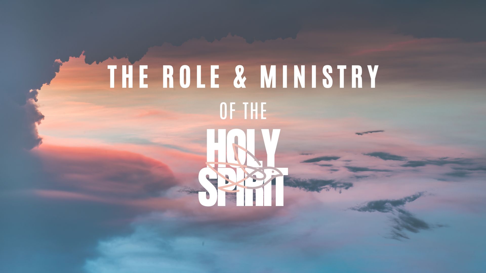 The Role and Ministry of the Holy Spirit