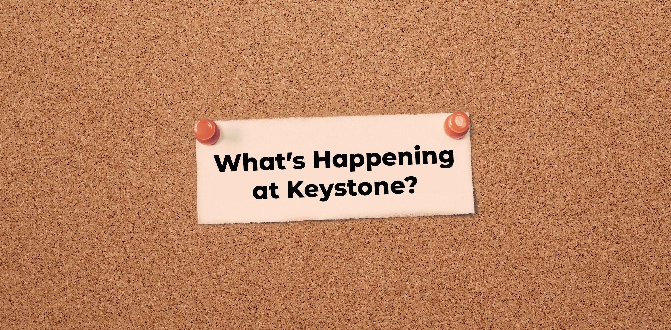 What's Happening at Keystone?