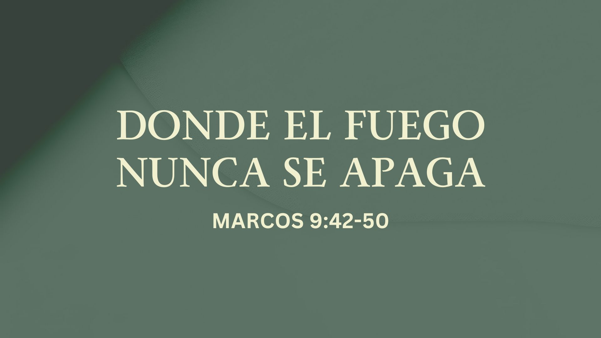 Marcos 9:42-50 "Donde El Fuego Nunca Se Apaga"