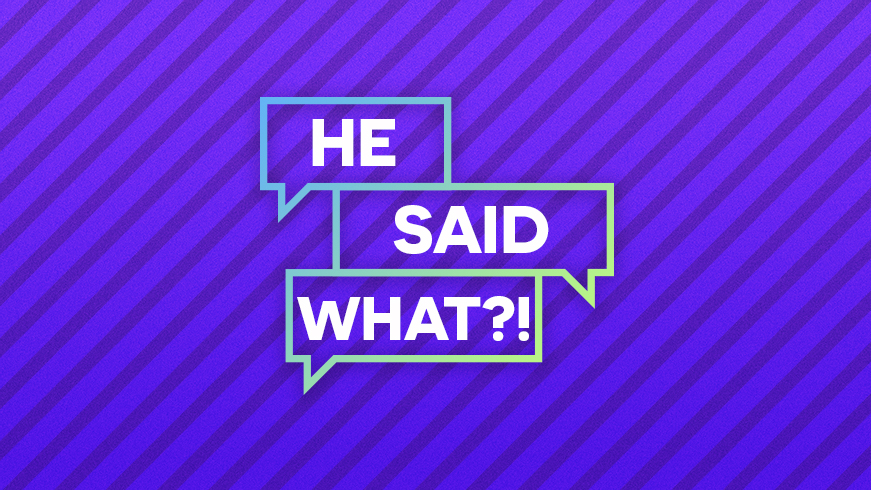 He Said What? - Week 1