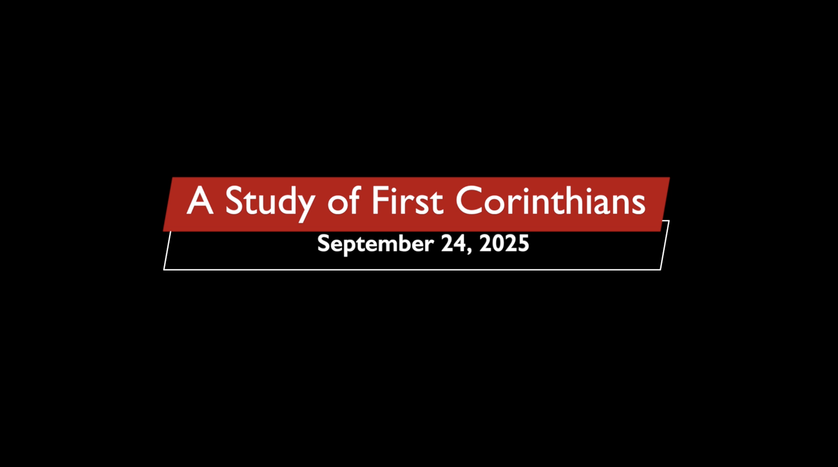 A Study of First Corinthians September 24, 2025
