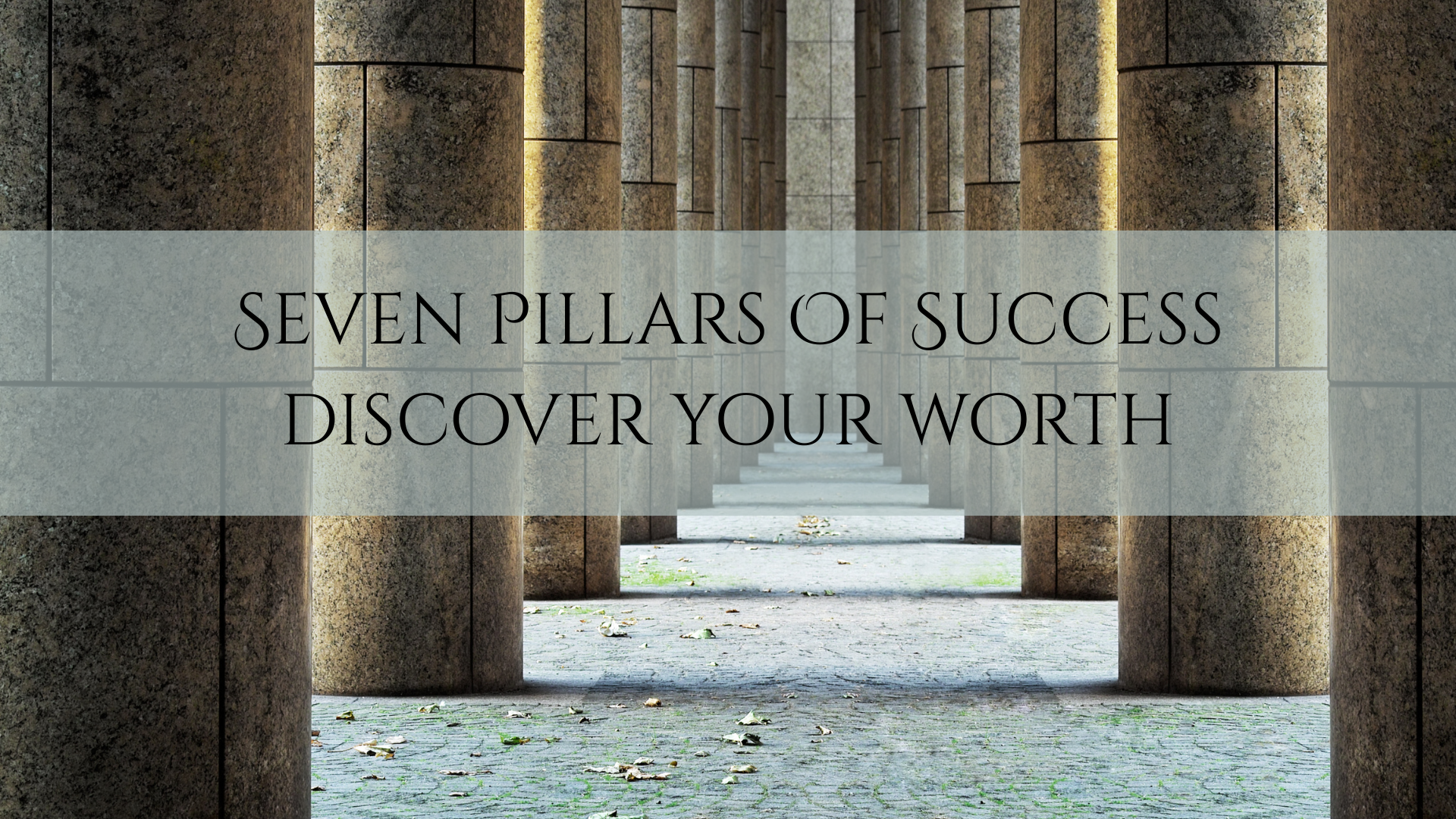 7 Pillars of Success Part 3: Discover Your Worth