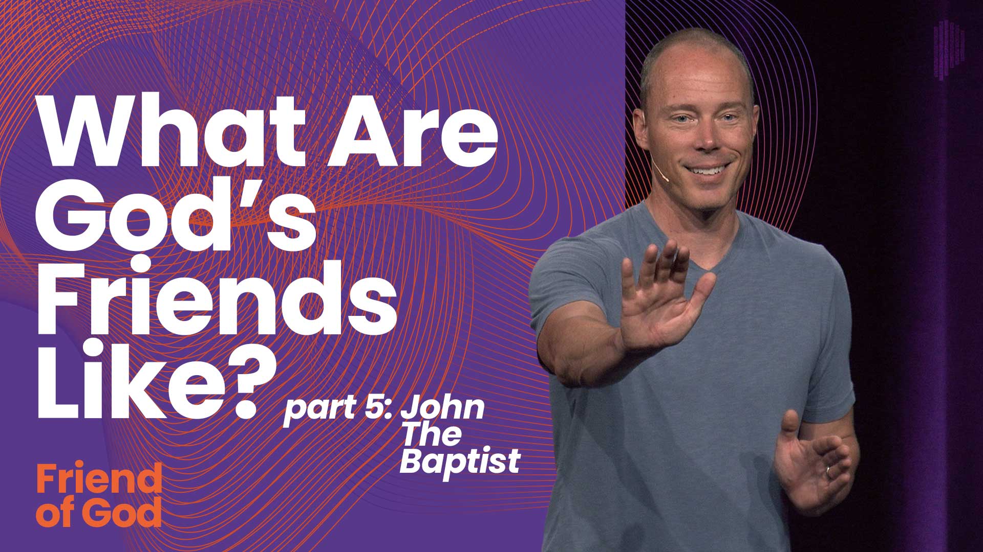 What Are God’s Friends Like? pt. 5 - John the Baptist