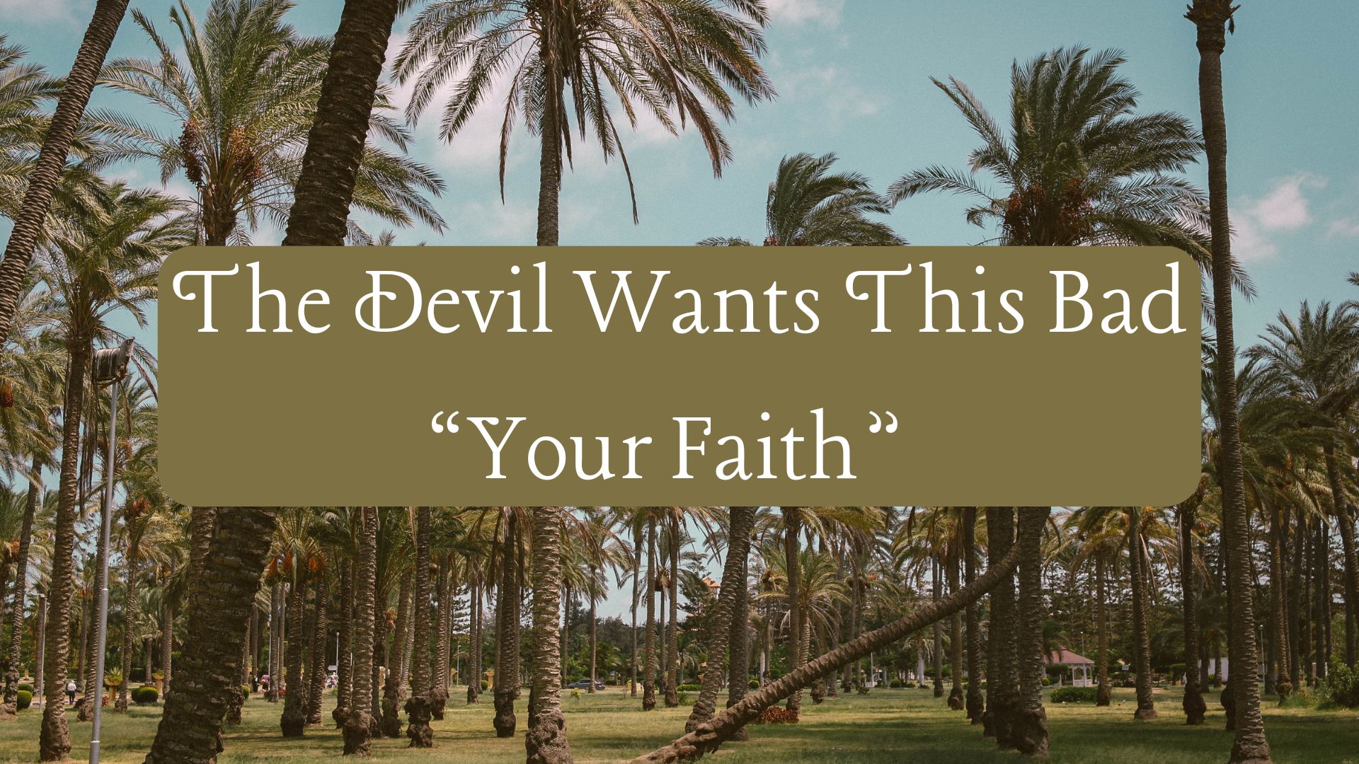 The Devil Wants This Bad - Your Faith