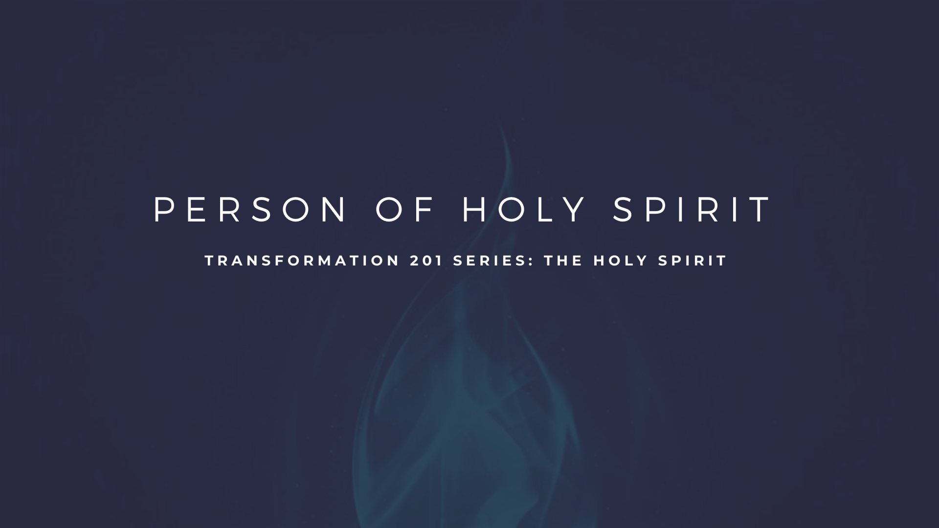 Transformation 201: The Person of The Holy Spirit