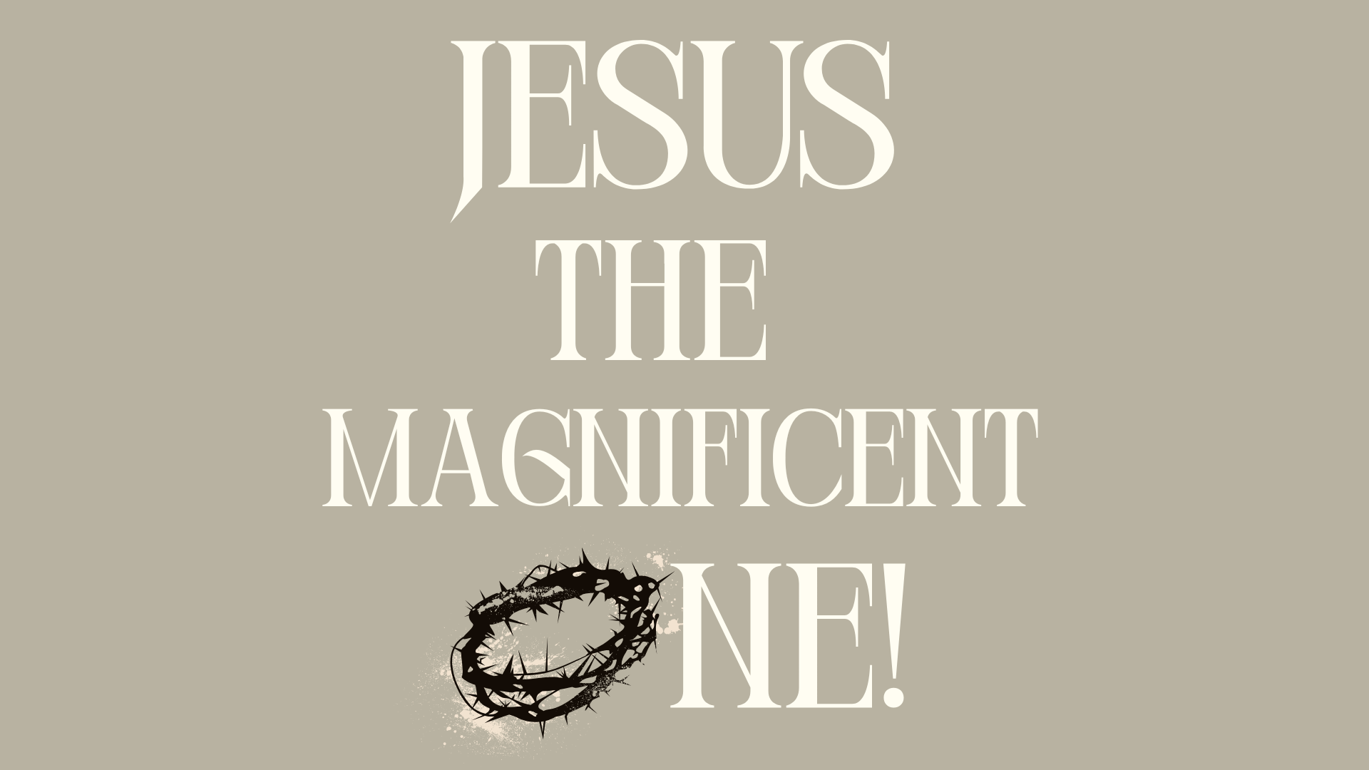 Jesus The Magnificent One