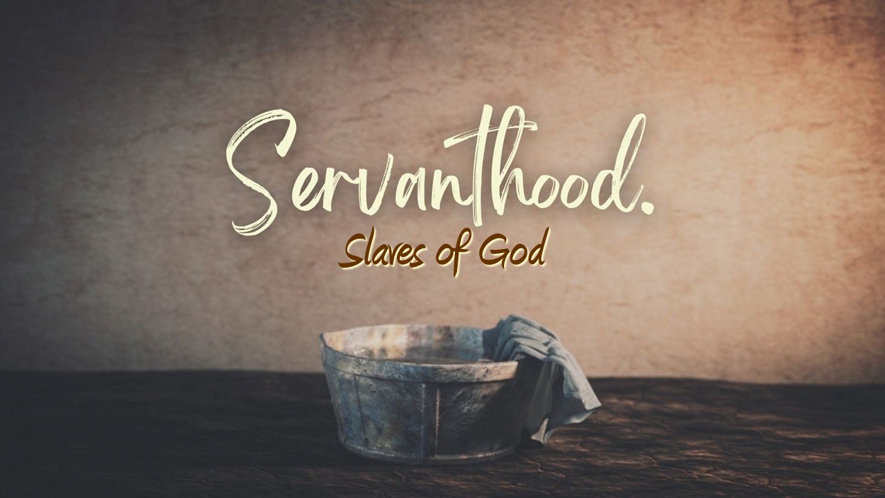Servanthood: Slaves to God