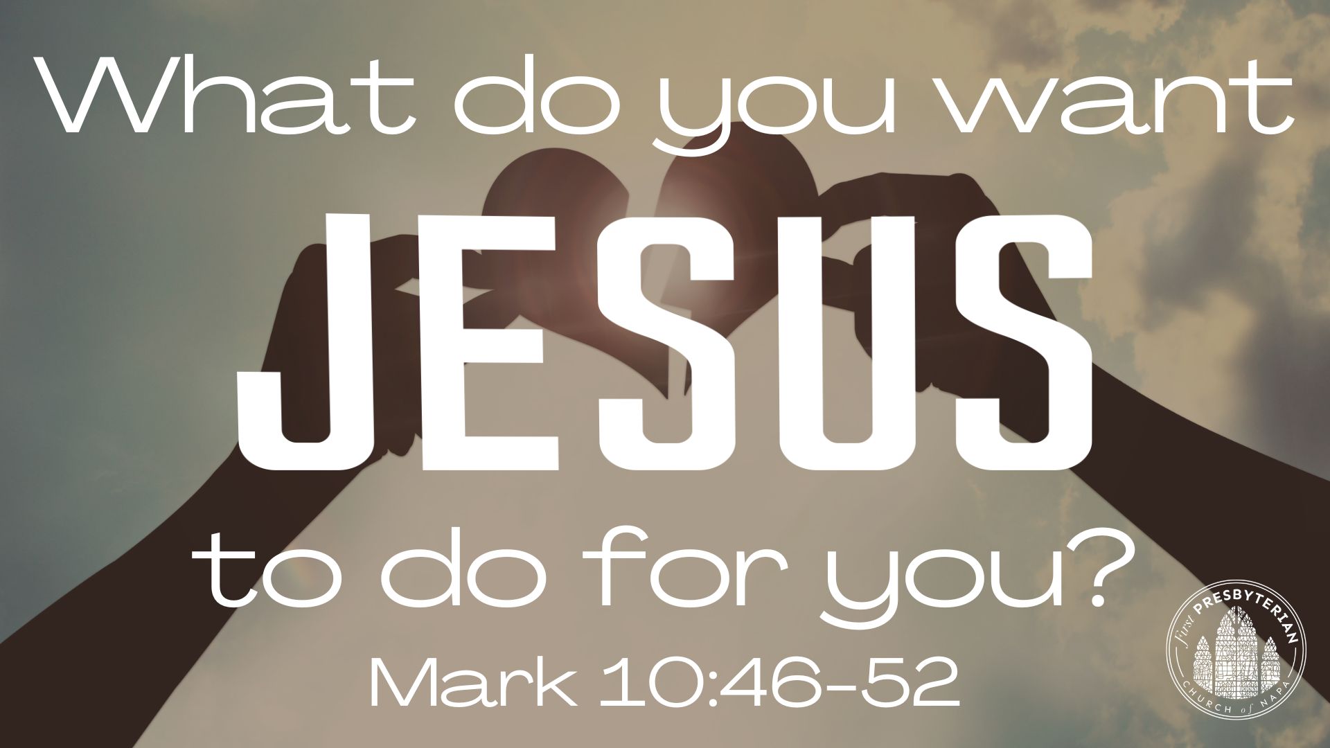 What Do You Want Jesus to Do For You?
