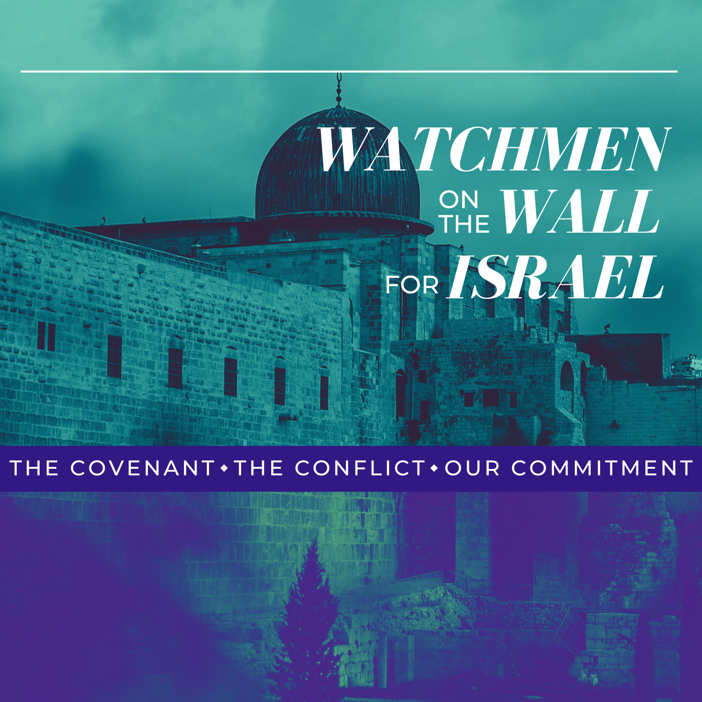 Watchmen on the Wall for Israel- The Covenant, The Conflict, Our ...
