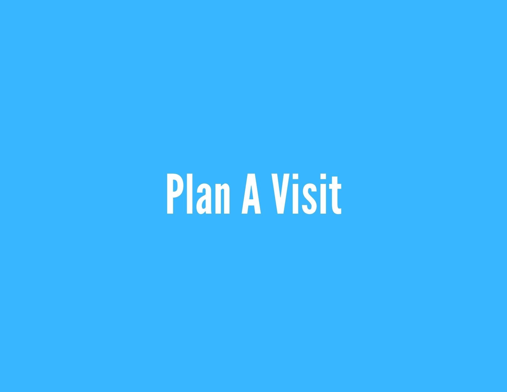 Plan A Visit