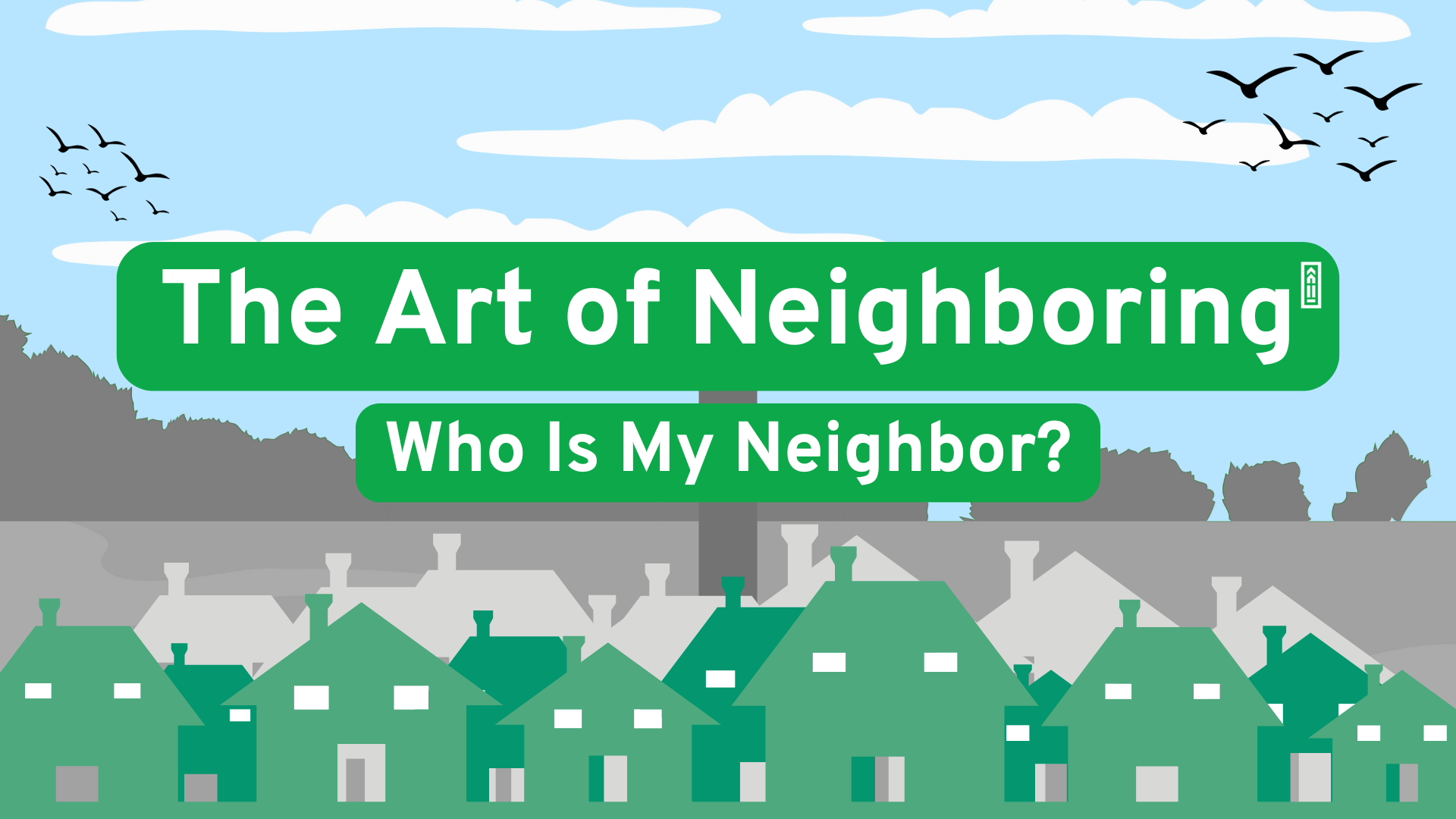 The Art of Neighboring - Who is My Neighbor?