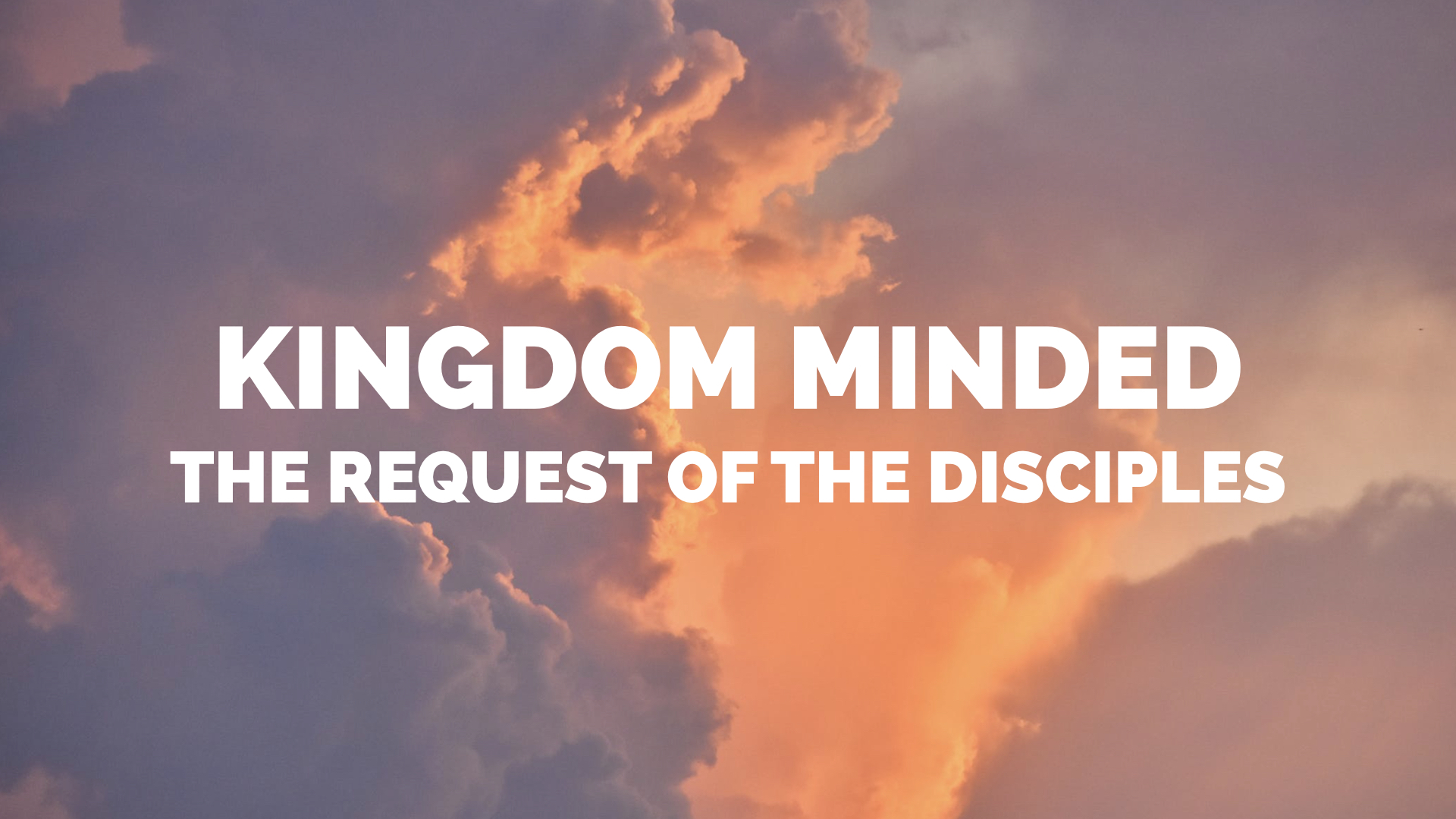 Kingdom Minded - The Request of the Disciples