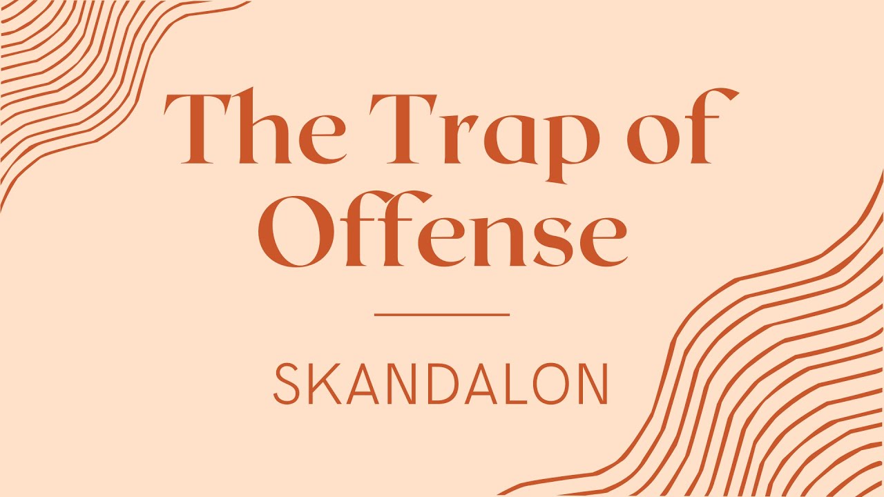 Trap of Offense: Skandalon