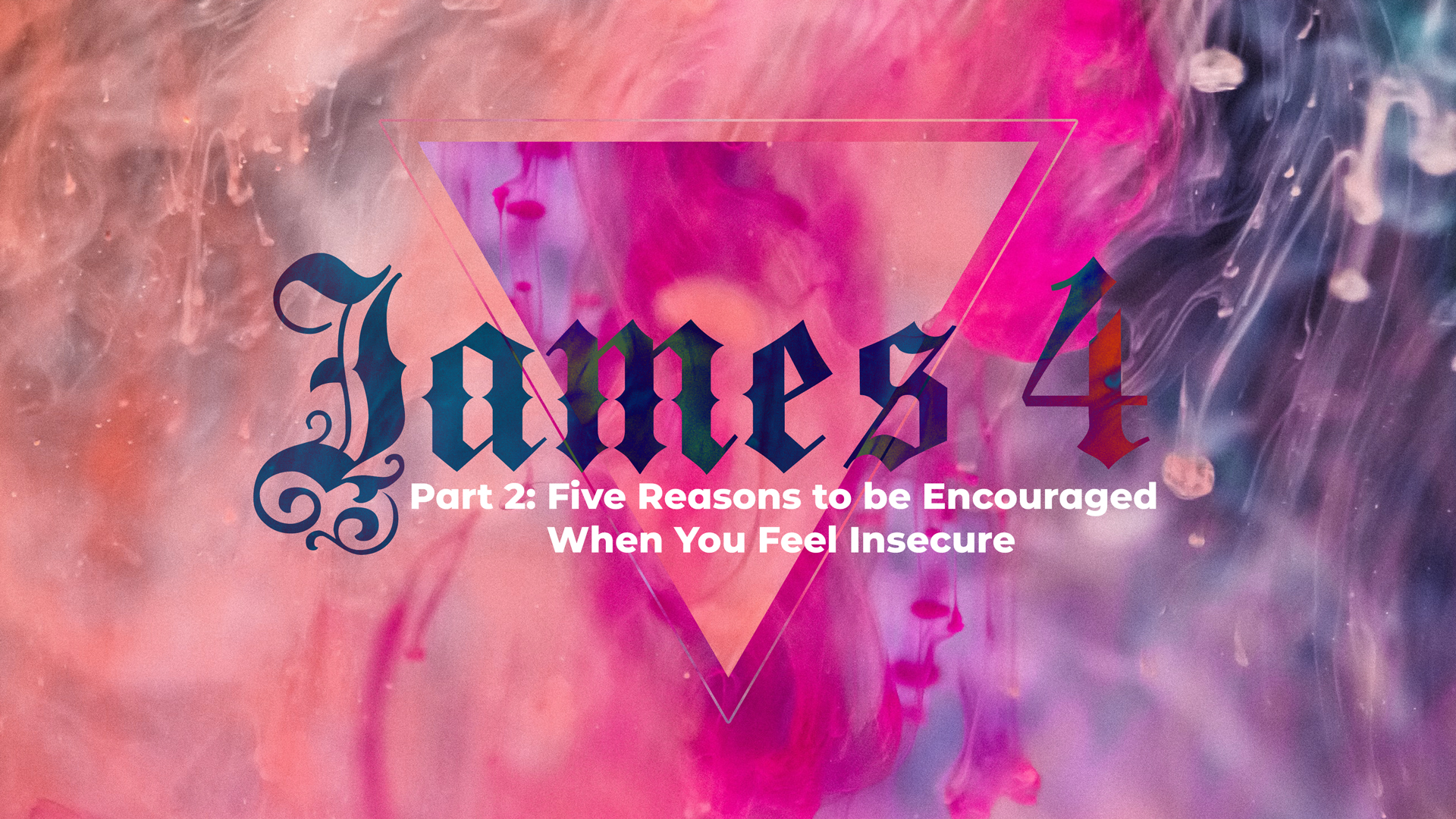 James 4 5 Reasons To Be Encouraged When You Feel Insecure