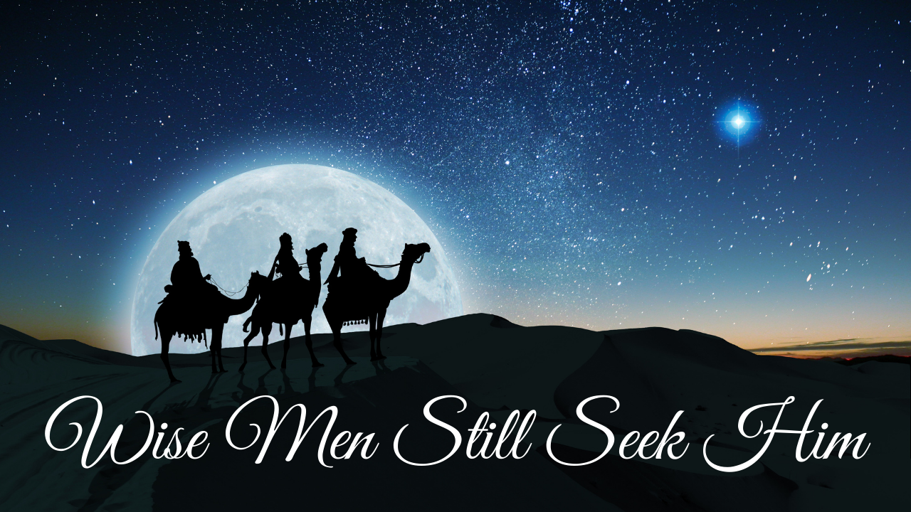 Wise Men Still Seek Him