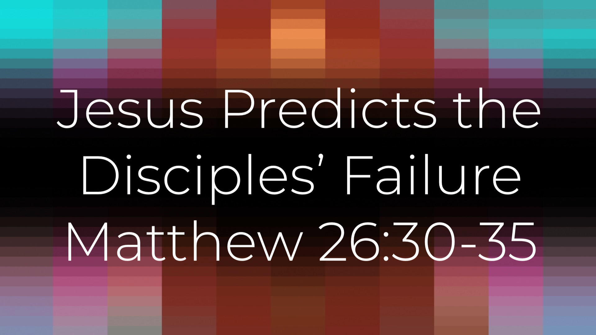 Jesus Predicts the Disciples’ Failure