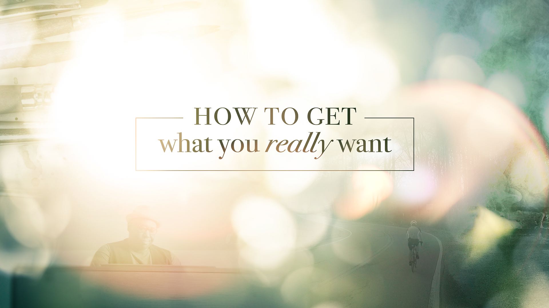 How To Get What You Really Want