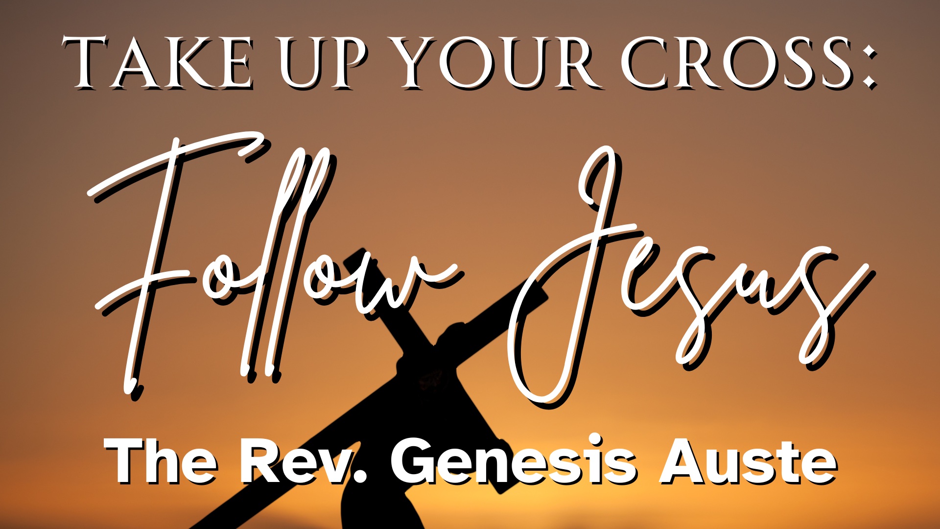 Take Up Your Cross: Follow Jesus