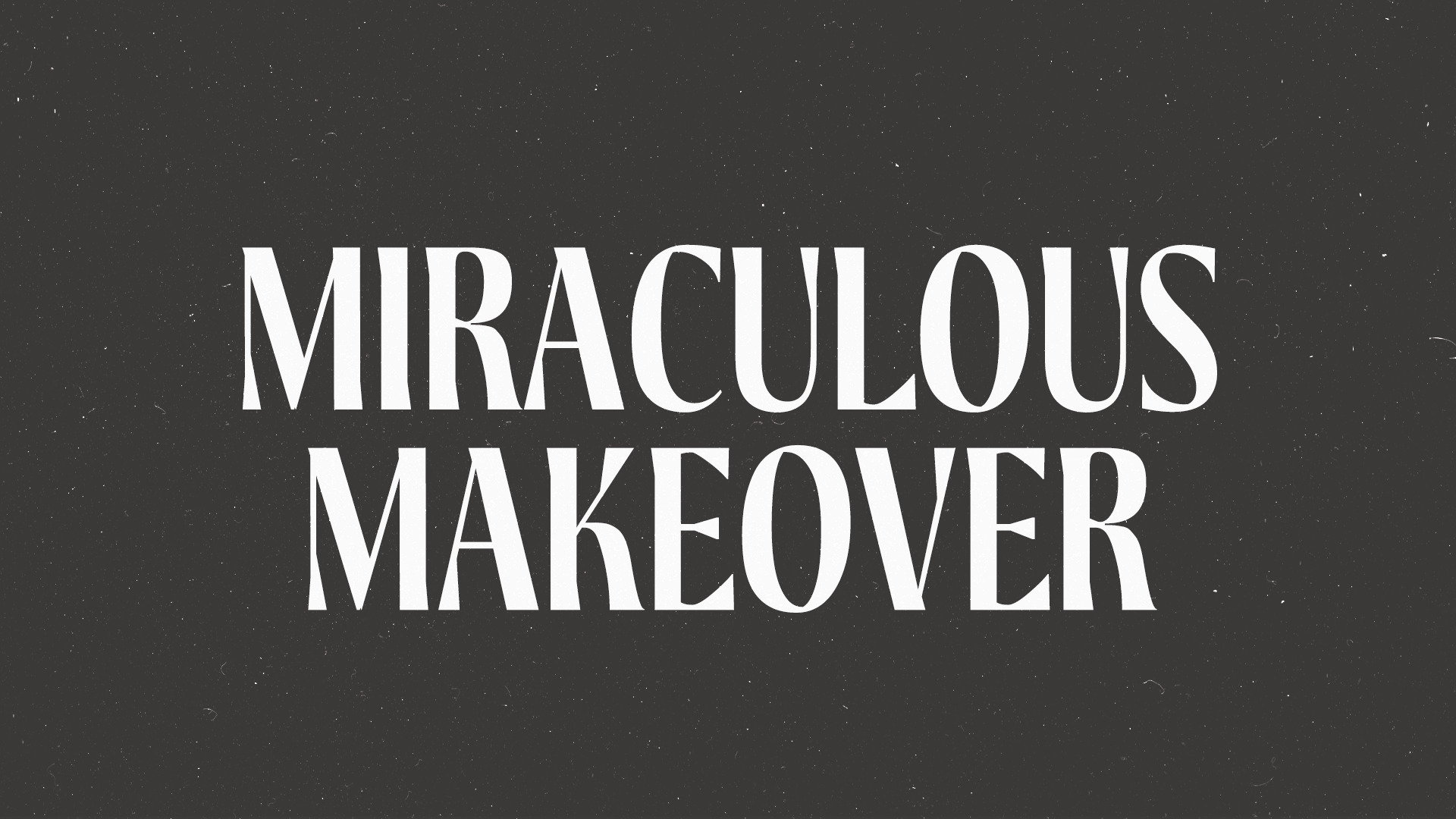 Miraculous Makeover