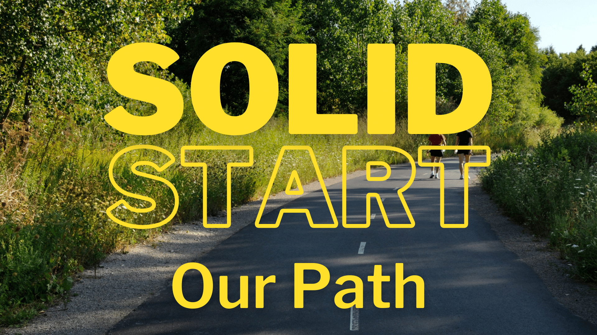 Solid Start: Our Path