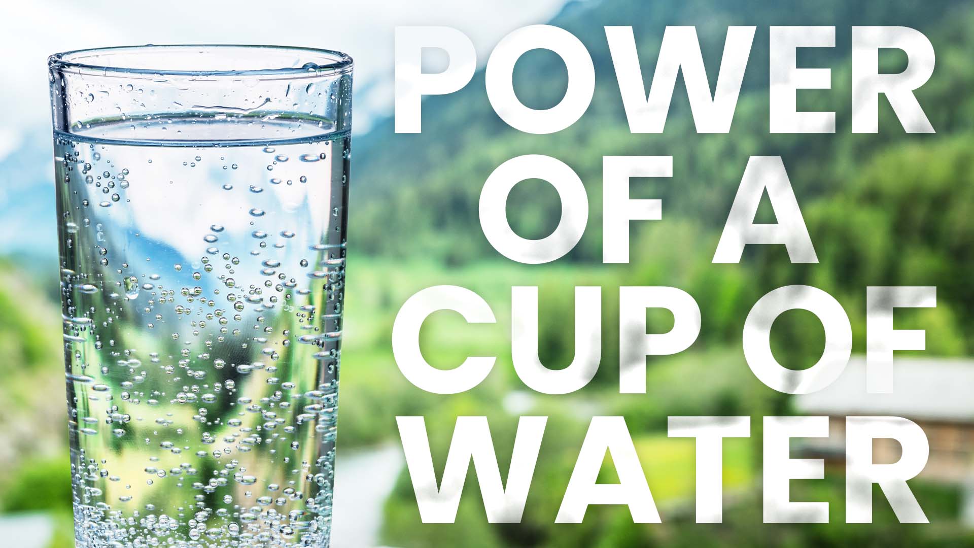 Power of a Cup of Water