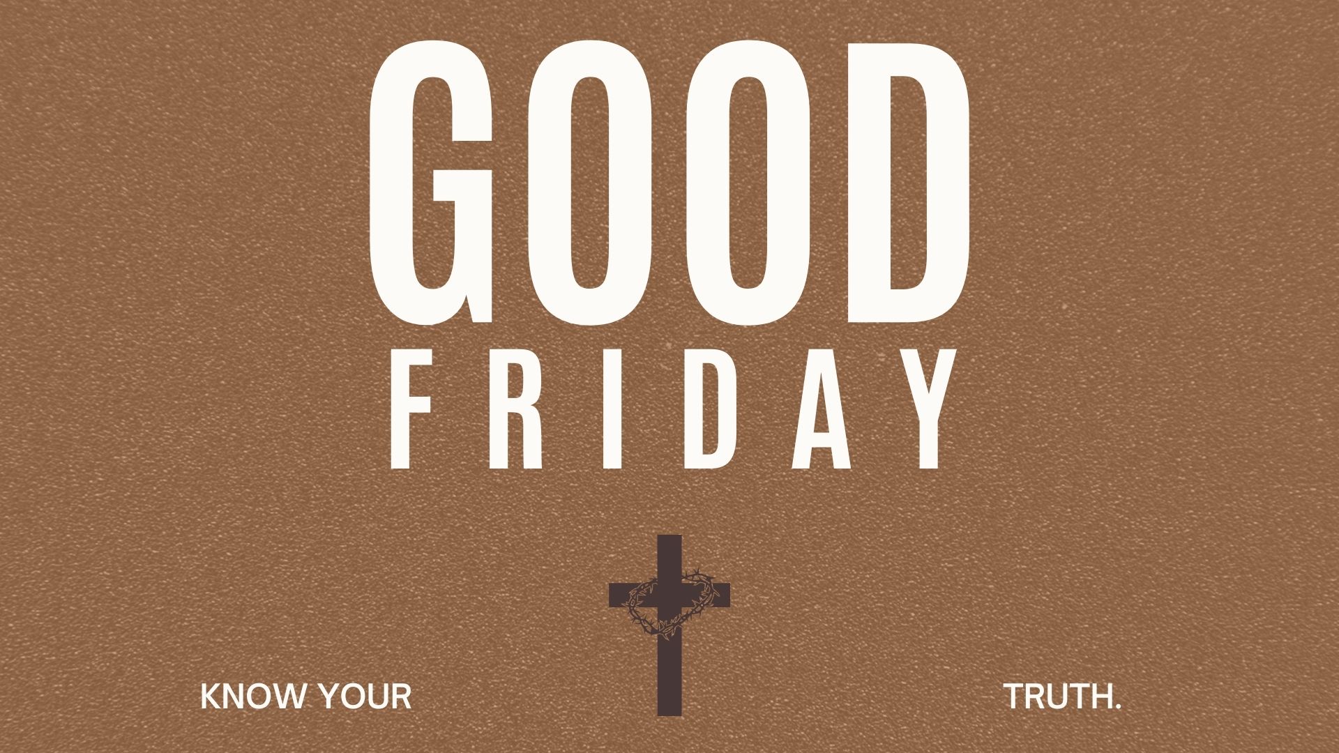 Good Friday Know Your Truth