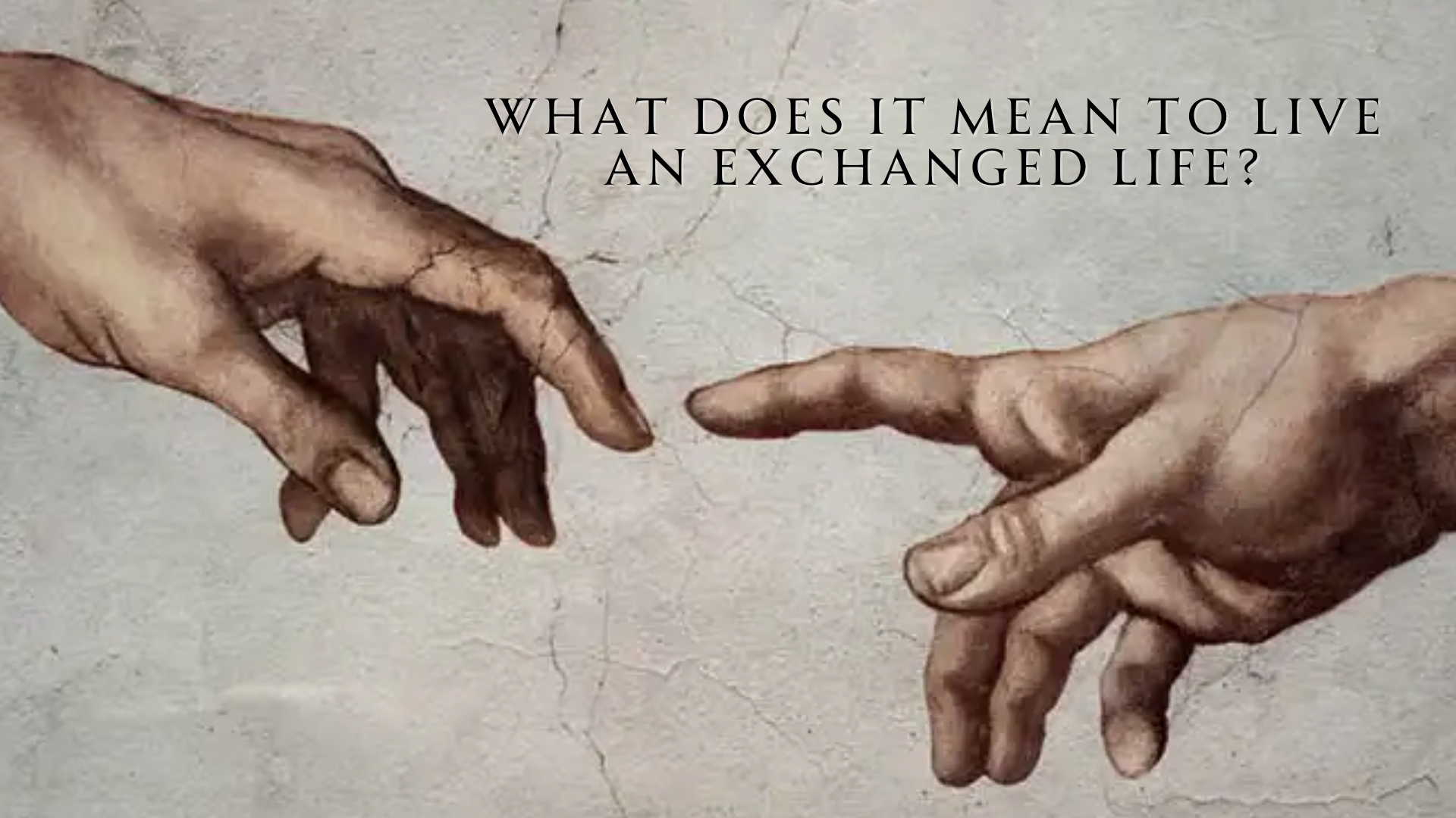 What Does It Mean To Live An Exchanged Life