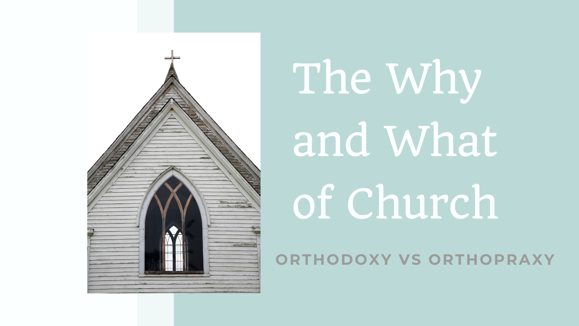 Orthodoxy vs Orthopraxy | The Why and What of Church