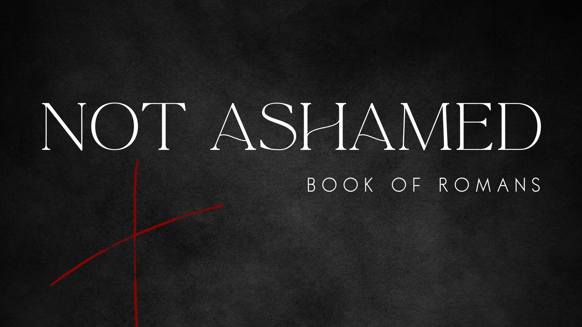 NOT ASHAMED | Book of Romans