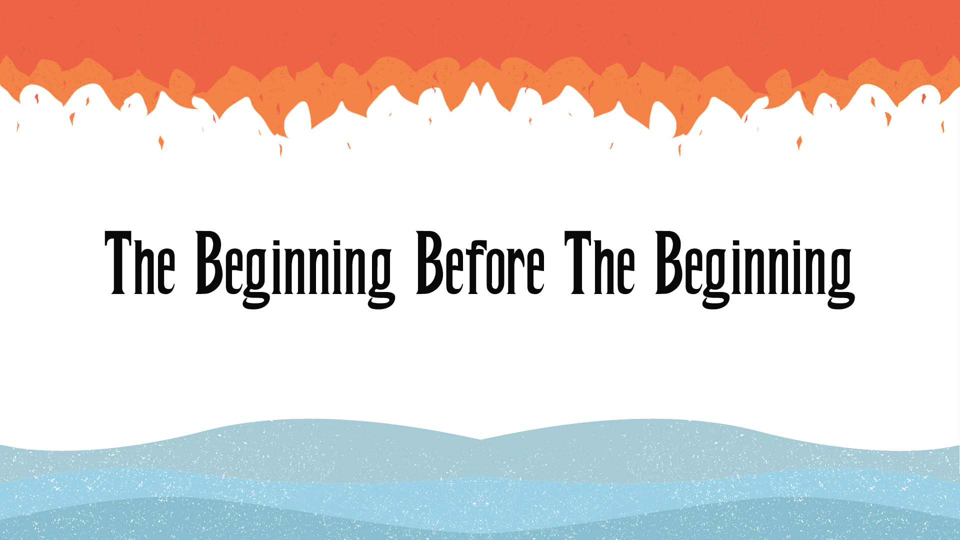 The Beginning Before The Beginning