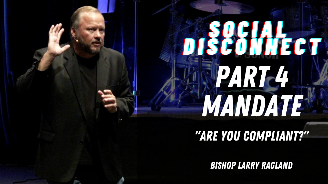 Social Disconnect (Part 4) - Mandate Bishop Larry Ragland…