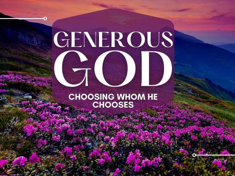 Generous God - Choosing Whom He Chooses