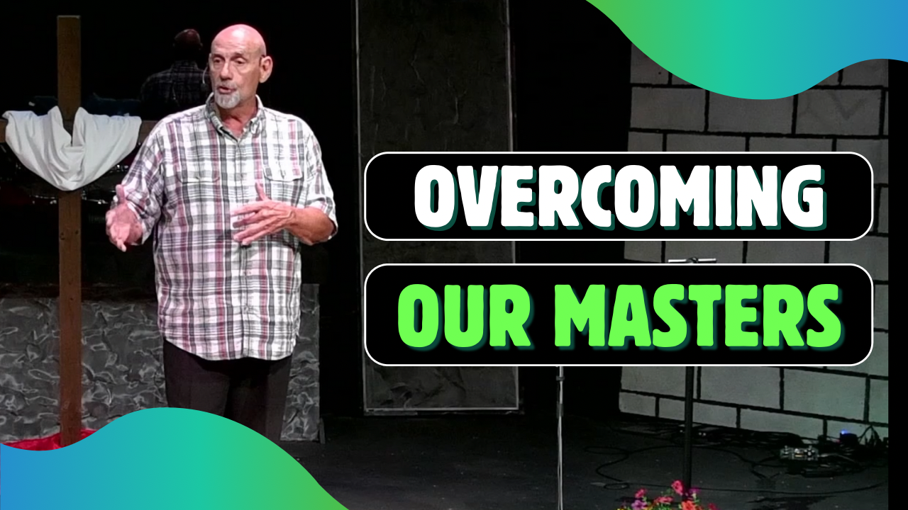 Overcoming Our Masters