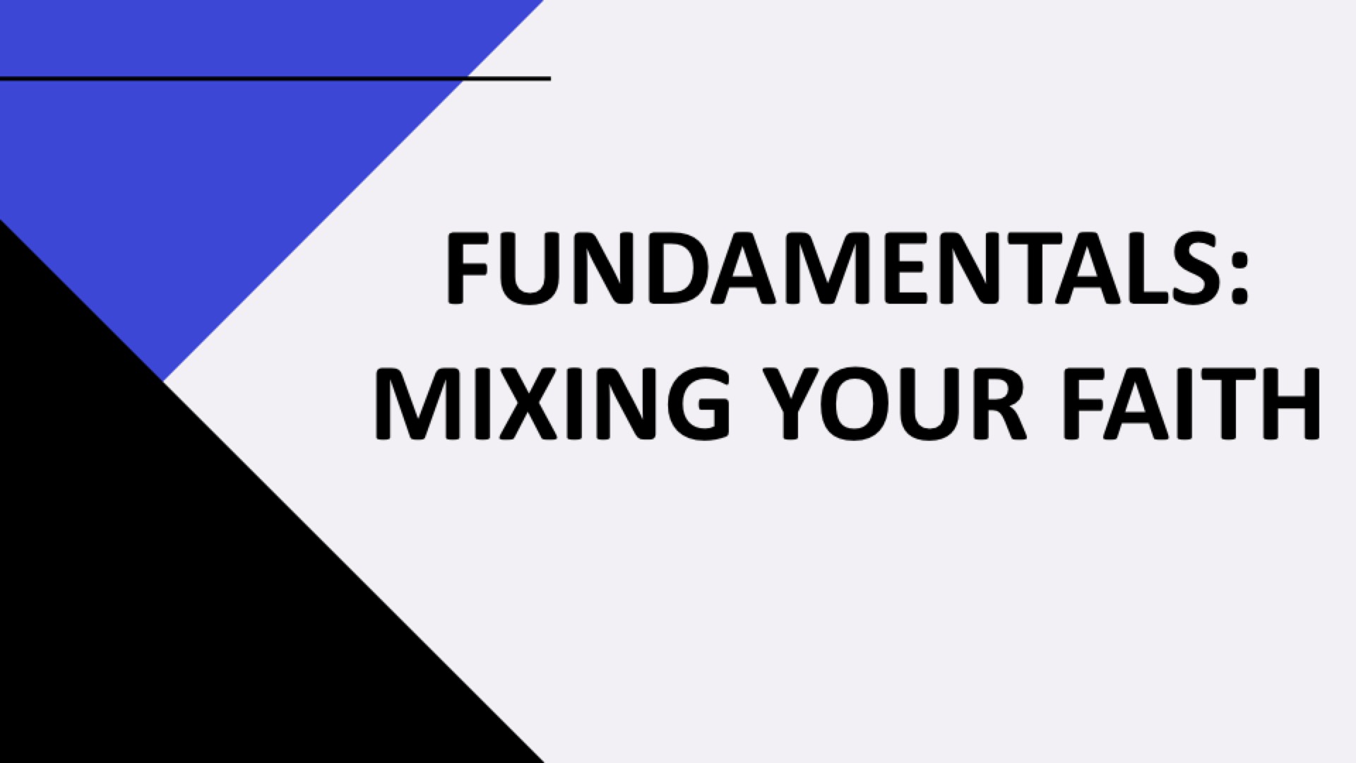 The Fundamentals of Mixing Faith with Pastor Richard West:10-4-20