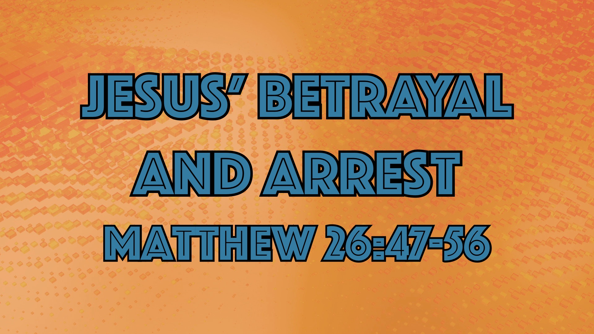 Jesus' Betrayal and Arrest