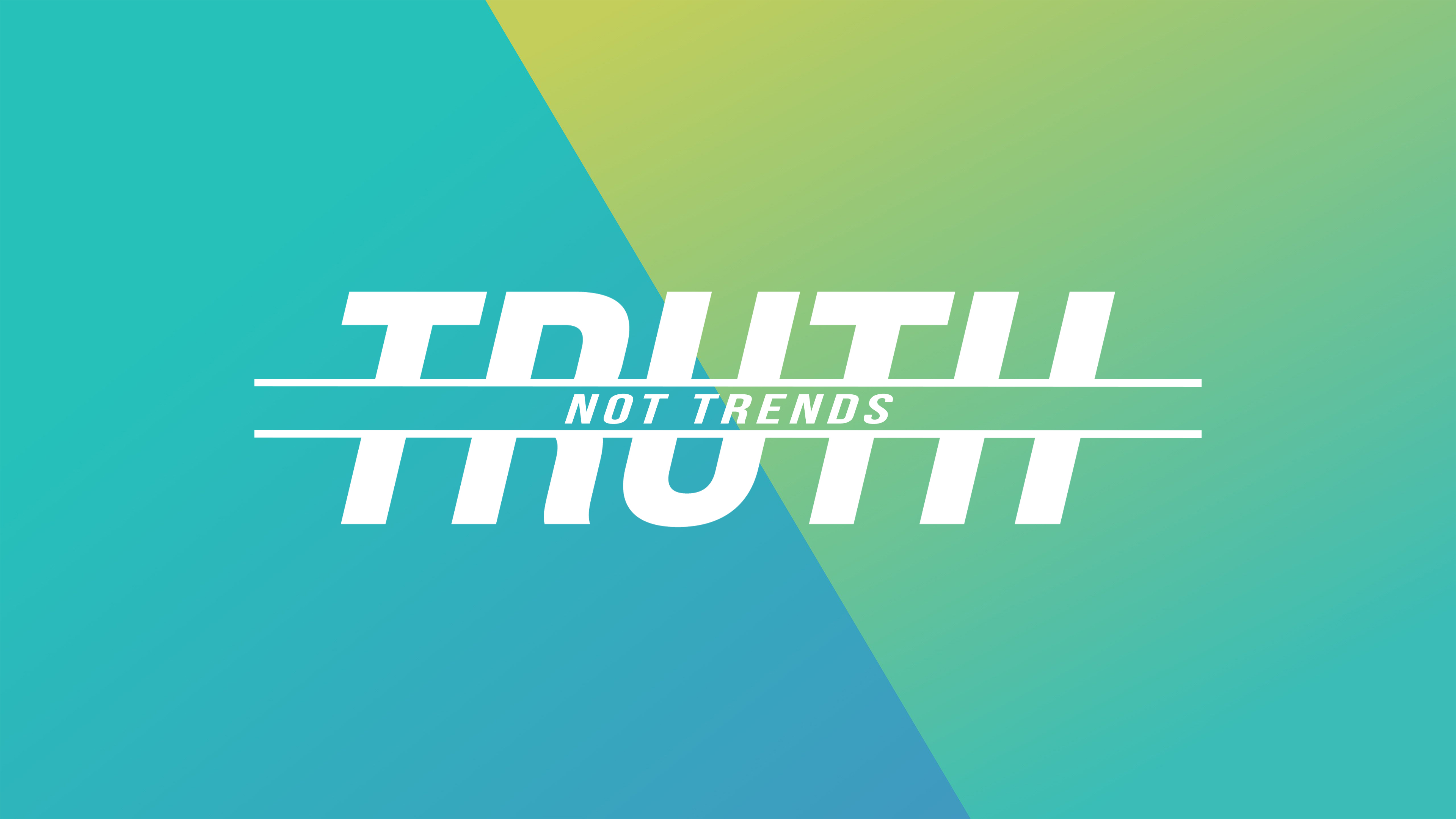 Truth Not Trends - Week 7