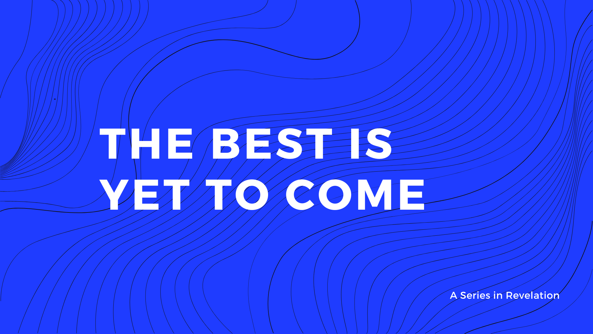 The Best Is Yet to Come