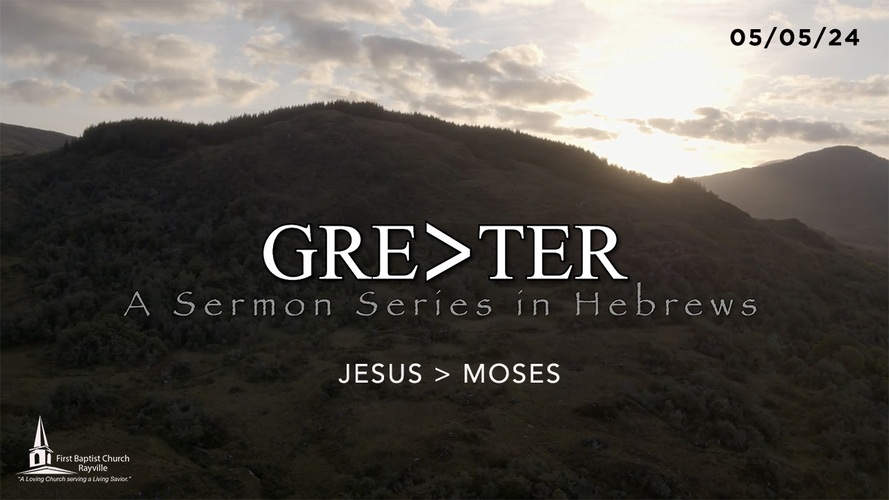 Jesus is Greater Than Moses | May 5, 2024