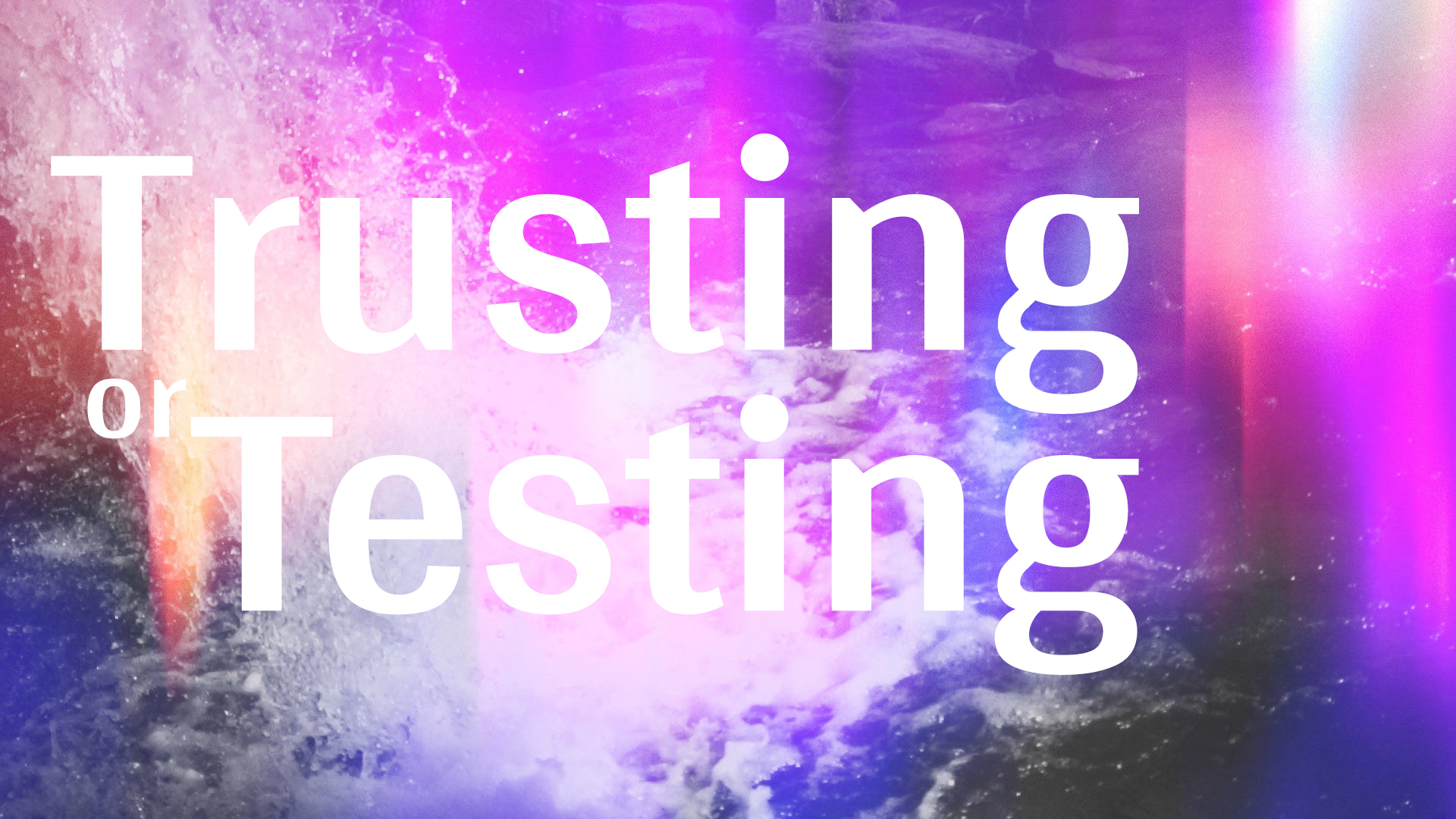 Trusting or Testing?