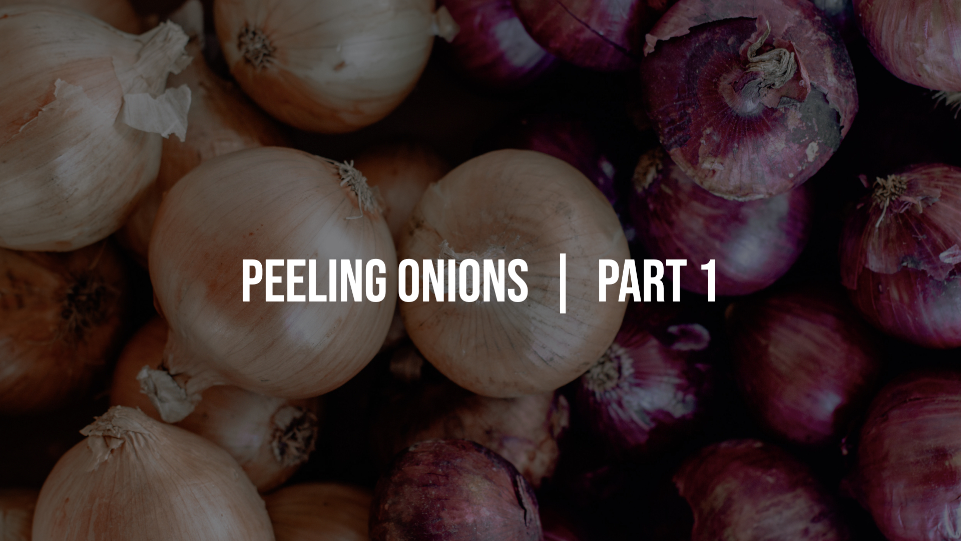 Peeling Onions (Part 1)