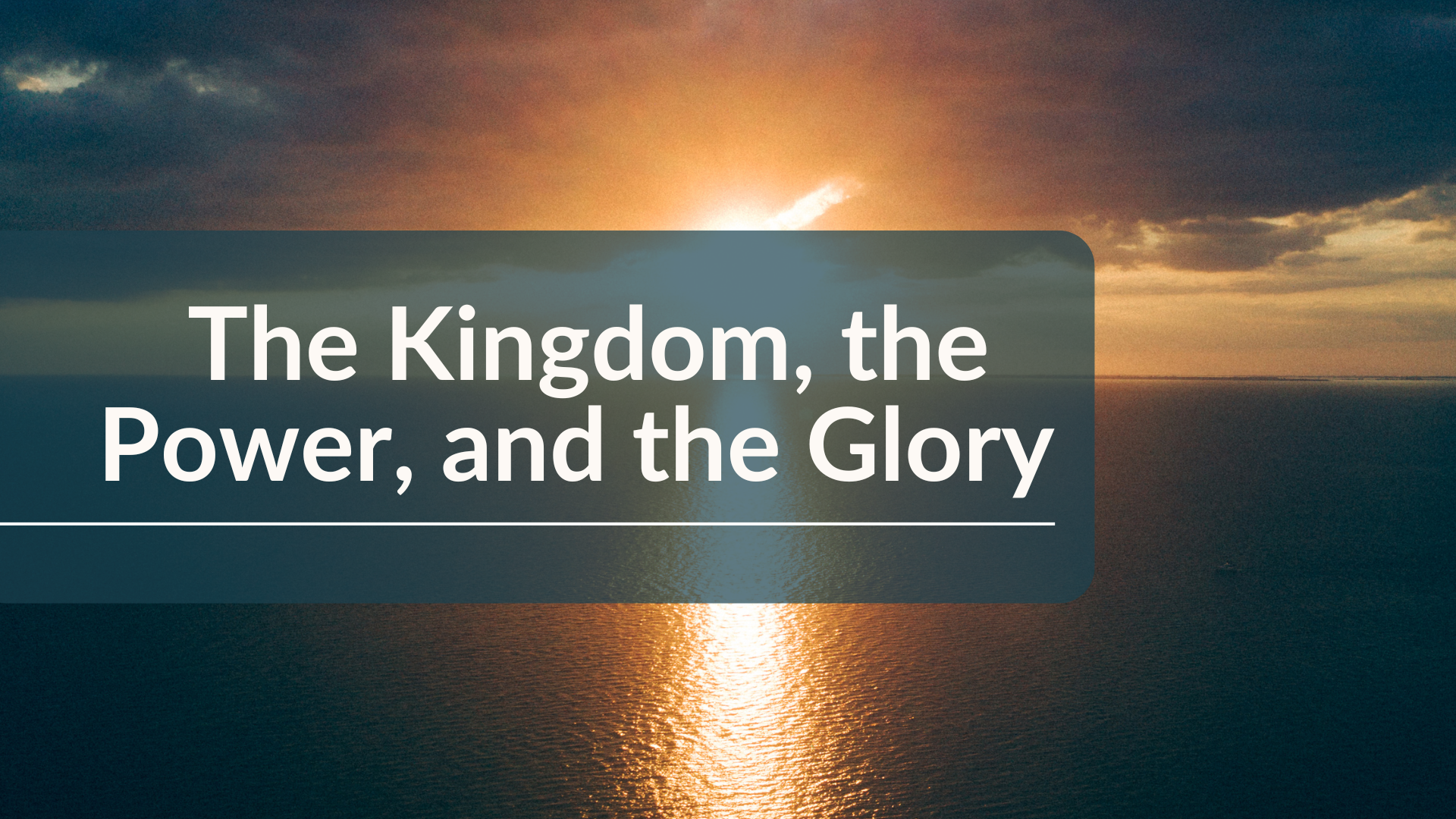 The Kingdom, the Power, and the Glory